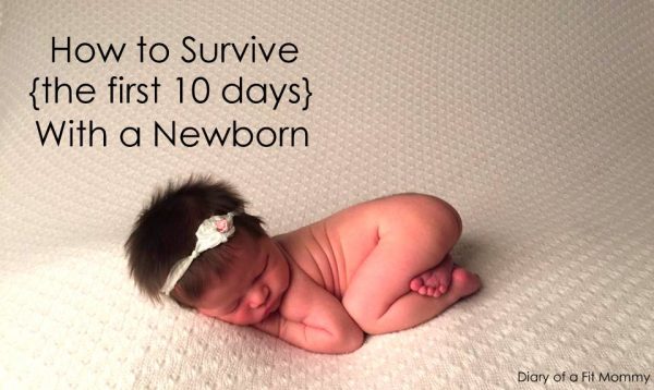 How to Survive Life the First 10 Days With a Newborn - Diary of a Fit Mommy